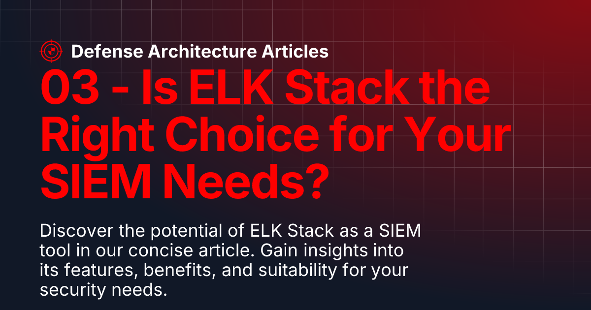 03 - Is ELK Stack the Right Choice for Your SIEM Needs? | Defense ...